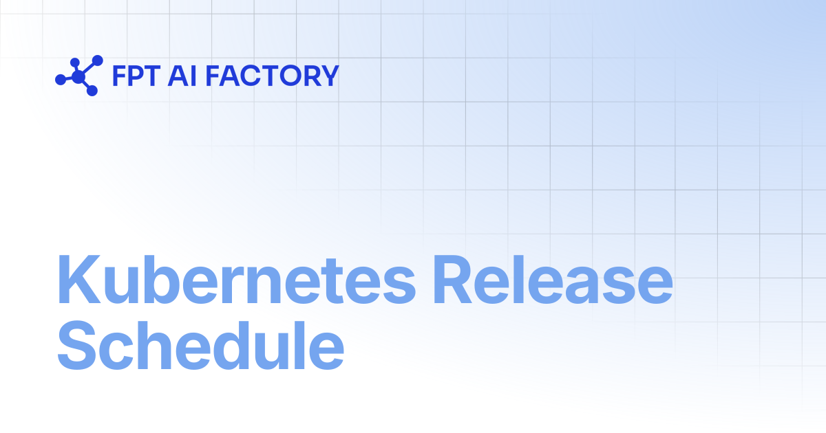 Kubernetes Release Schedule | AI Factory Documentation